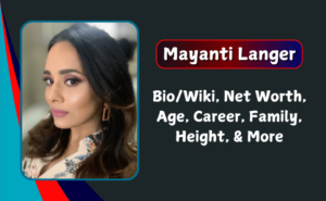 Mayanti Langer Bio: Age, Net Worth, Height, Career, Family - MtvHustle