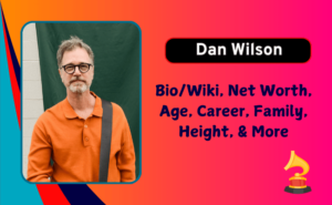 Dan Wilson Net Worth, Age, Height, Career, Family, Bio 2025 - MtvHustle